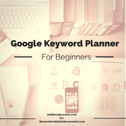 Google Keyword Planner for Beginners – REASONS TO SKIP THE HOUSEWORK