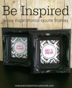 DIY Inspirational Quote Frames – REASONS TO SKIP THE HOUSEWORK