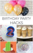 Birthday Party Hacks – REASONS TO SKIP THE HOUSEWORK